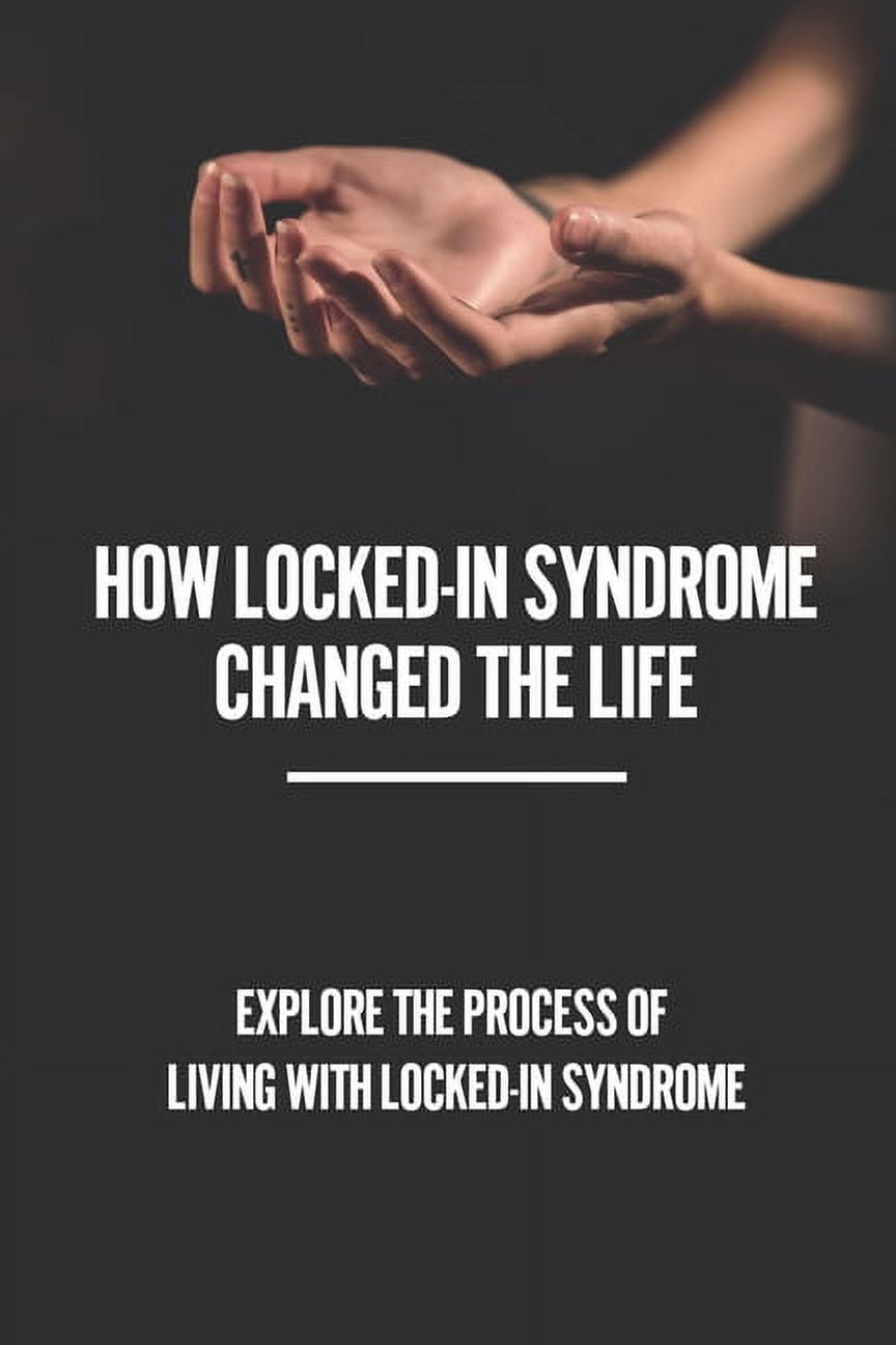 How Locked-In Syndrome Changed The Life : Explore The Process Of Living ...