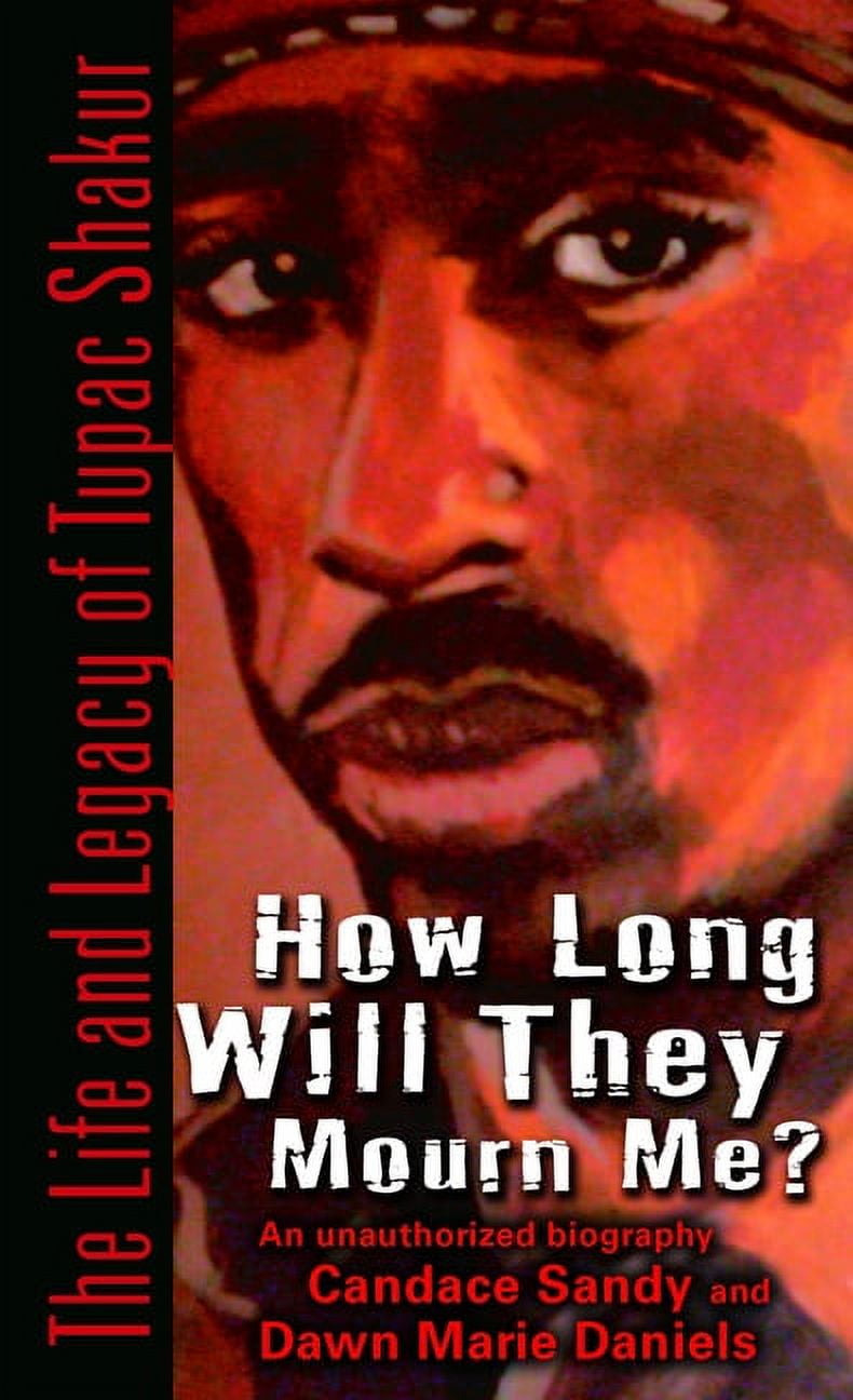 How Long Will They Mourn Me?: The Life and Legacy of Tupac Shakur ...