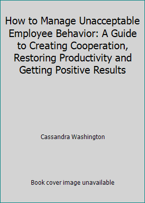 Pre-Owned How to Manage Unacceptable Employee Behavior: A Guide to ...