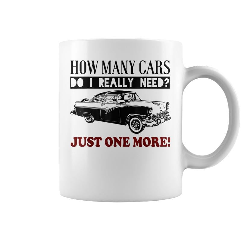 How Many Cars Do I Really Need One More Car T Coffee Mug - Walmart.com