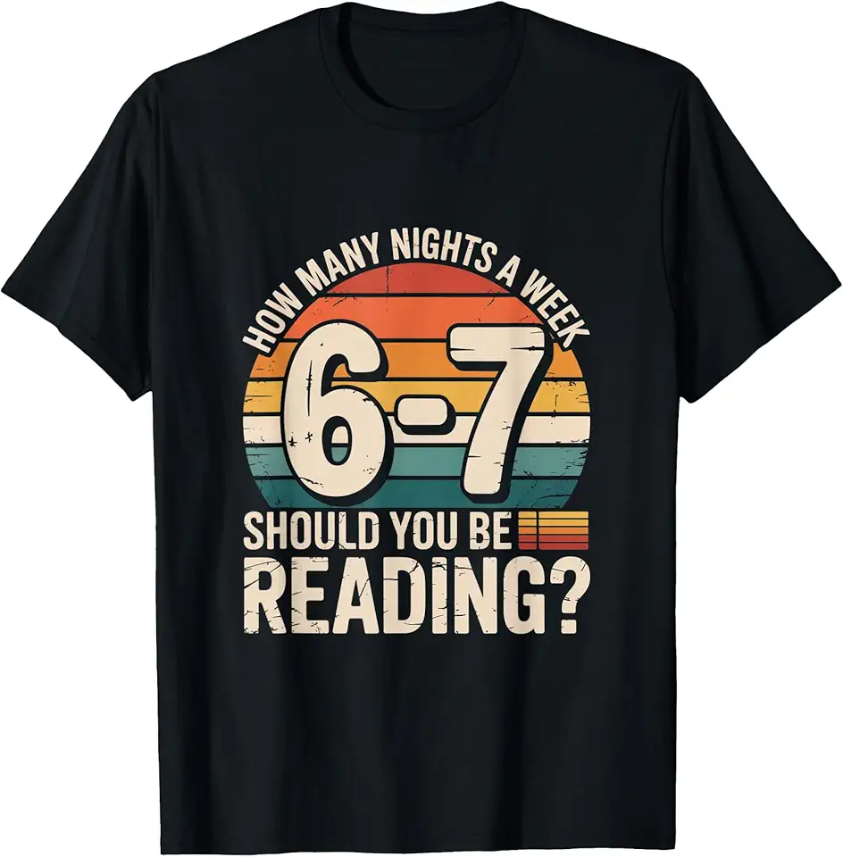 How Many Nights a Week Should You Be Reading 6 7 Funny Gifts T-Shirt ...