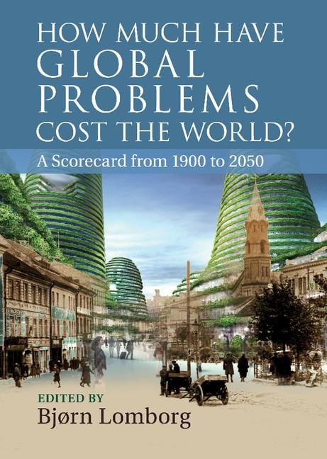 How Much Have Global Problems Cost the World?: A Scorecard from 1900 to ...