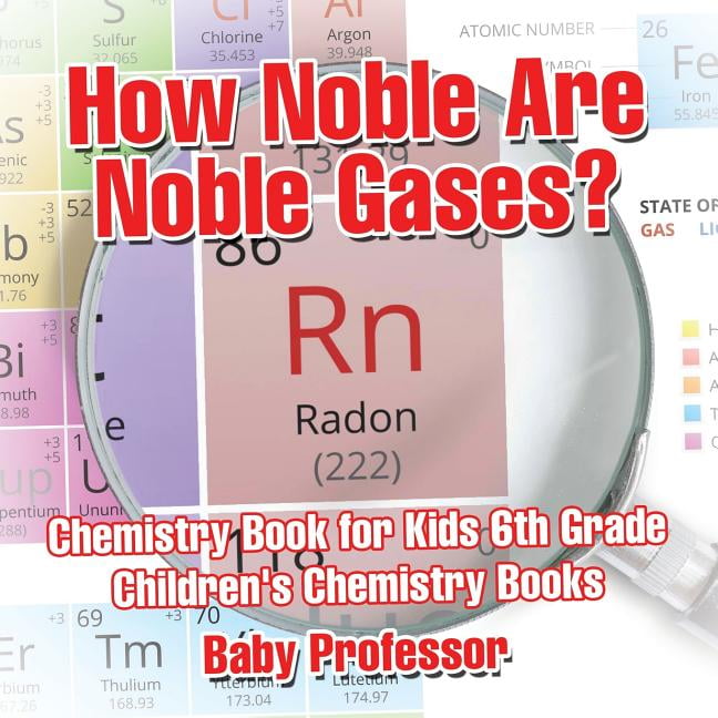 How Noble Are Noble Gases? Chemistry Book for Kids 6th Grade Children's ...