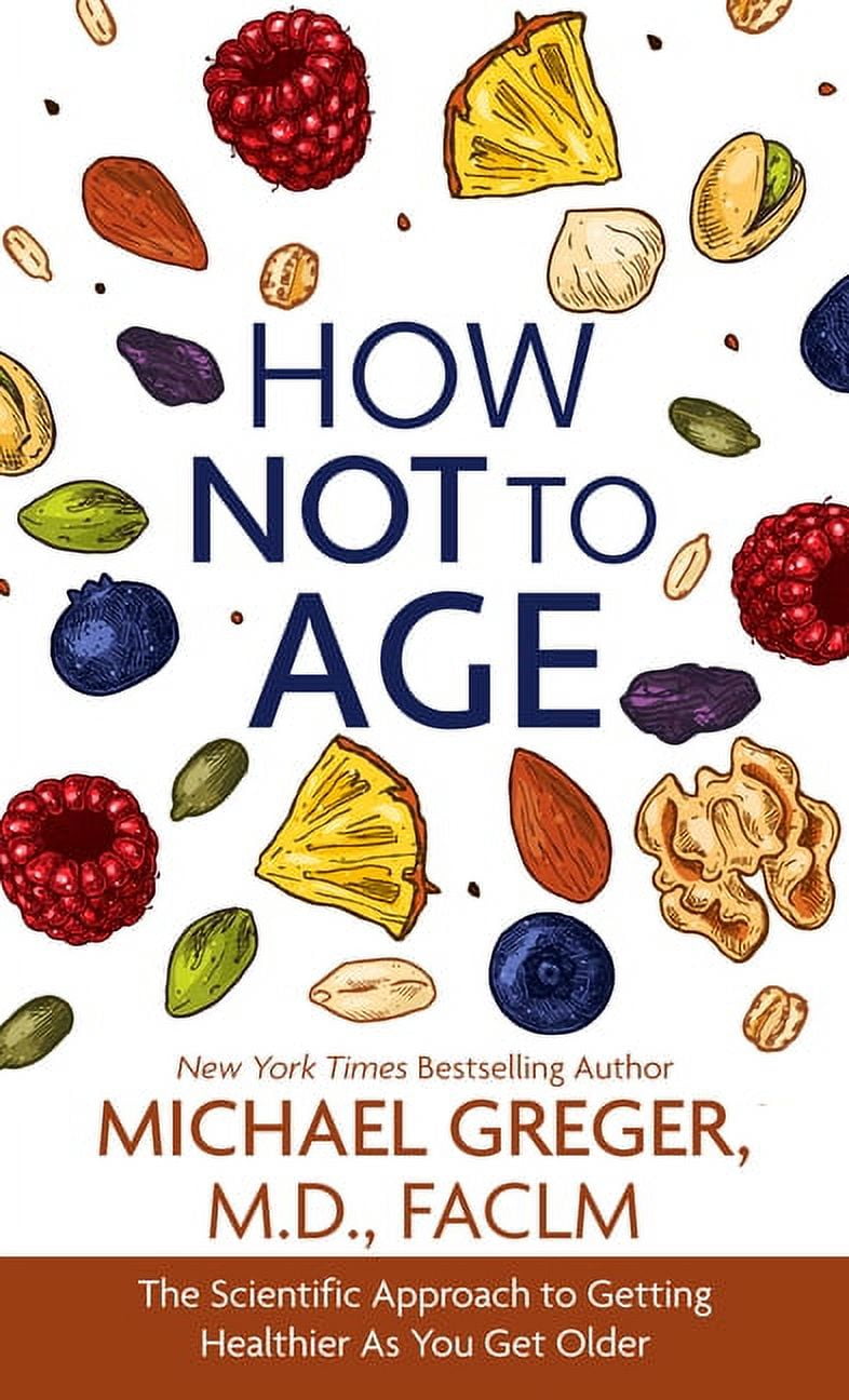 How Not to Age: The Scientific Approach to Getting Healthier as You Get ...