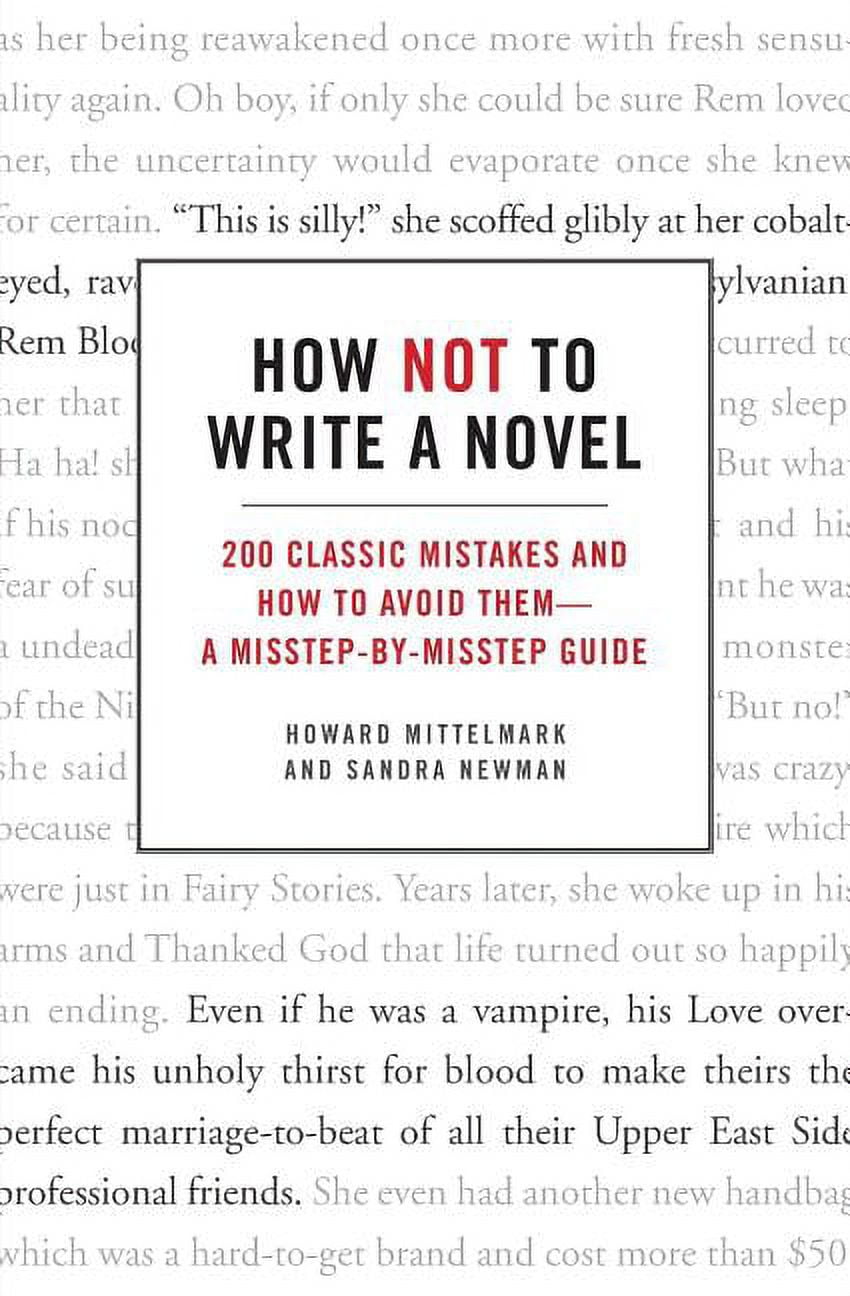How Not to Write a Novel: 200 Classic Mistakes and How to Avoid Them--A ...