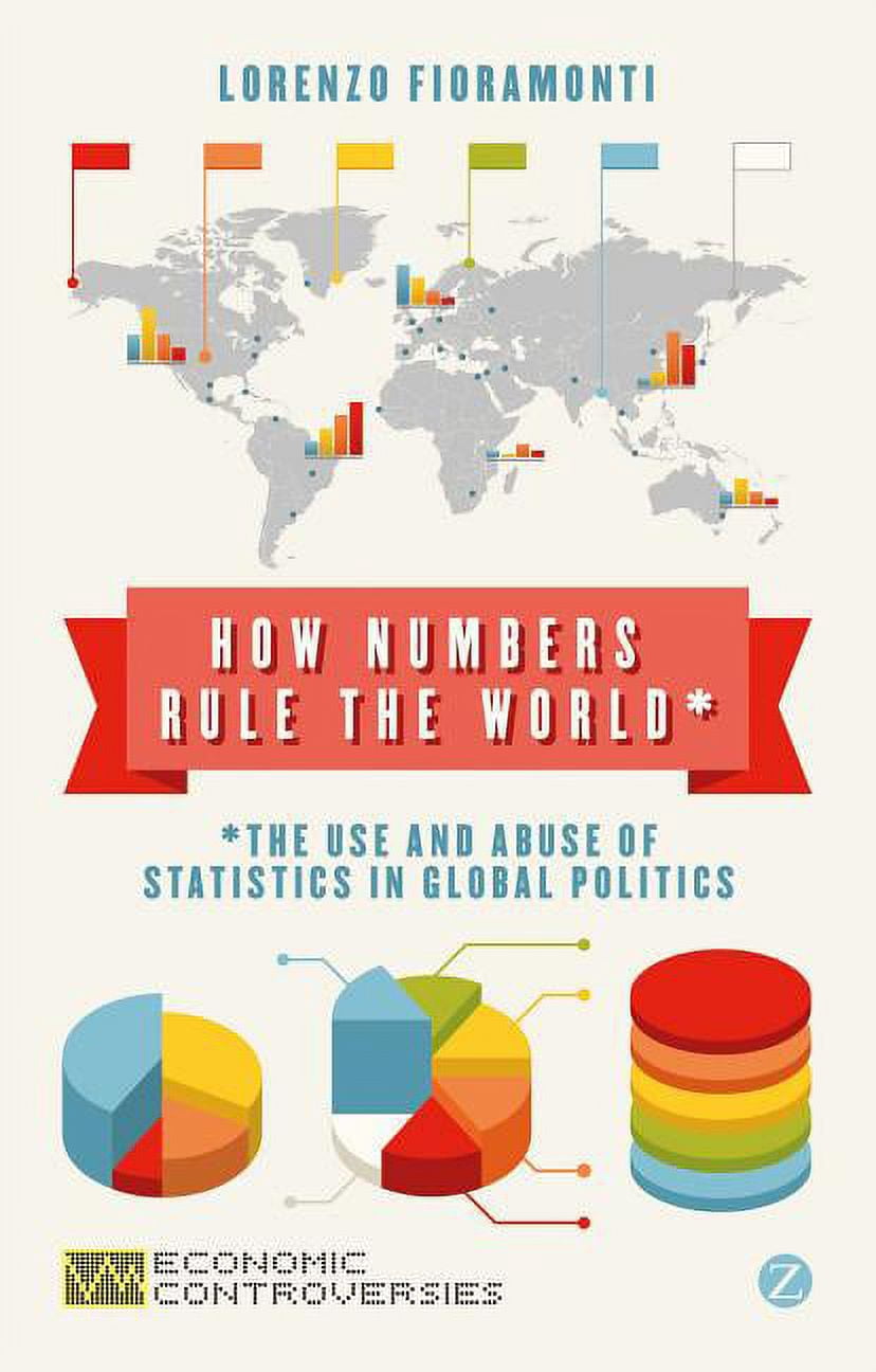 Economic Controversies How Numbers Rule the World: The Use and Abuse of ...