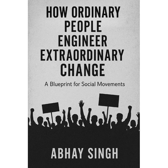 How Ordinary People Engineer Extraordinary Change: A Blueprint for ...