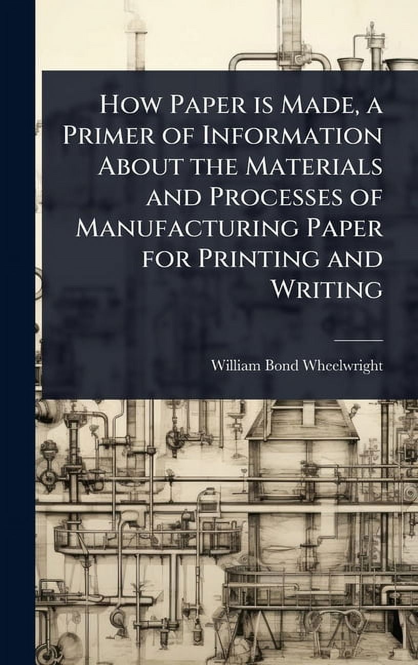 How Paper is Made, a Primer of Information About the Materials and ...
