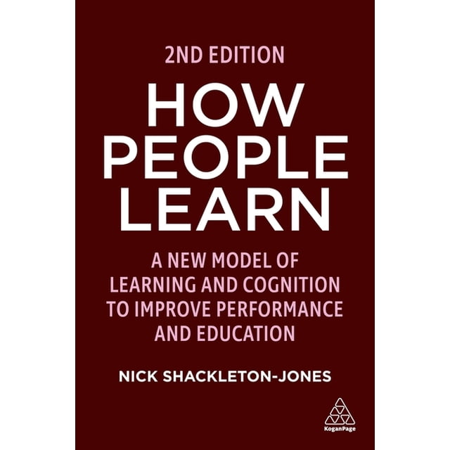 How People Learn: A New Model of Learning and Cognition to Improve ...