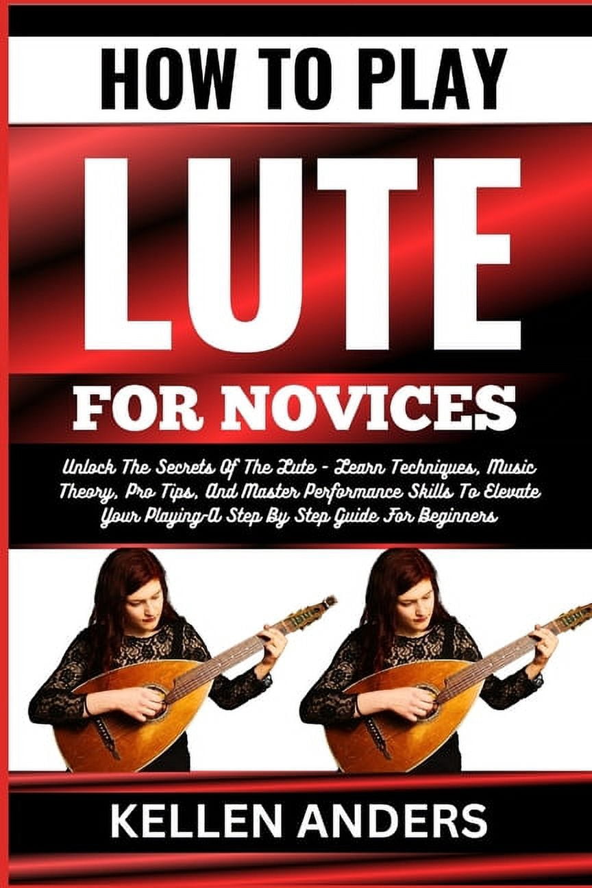 How to Play Lute for Novices: Unlock The Secrets Of The Lute - Learn ...