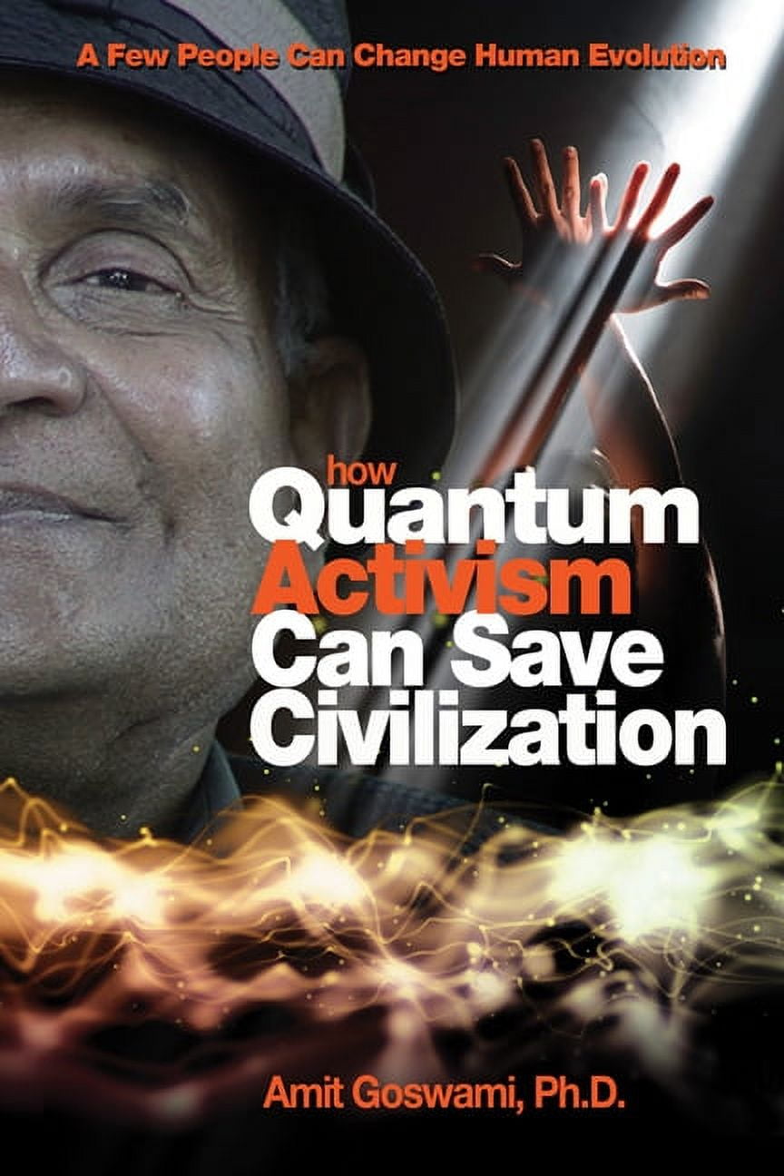 How Quantum Activism Can Save Civilization: A Few People Can Change ...