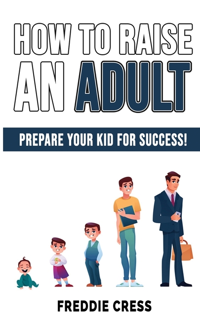 How to Raise an Adult : How to Raise a Boy! Break Free of the ...