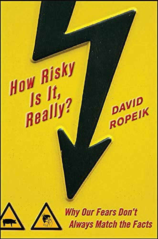 How Risky Is It, Really?: Why Our Fears Don't Always Match the Facts ...