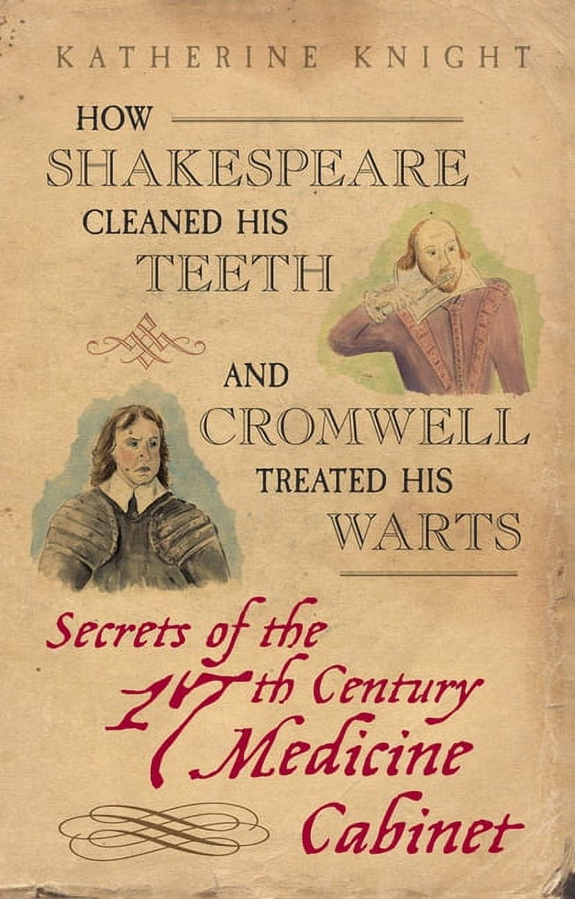 How Shakespeare Cleaned His Teeth and Cromwell Treated His Warts ...