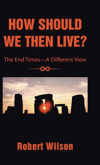 How Should We Then Live?: The End Times-A Different View (Hardcover) by ...