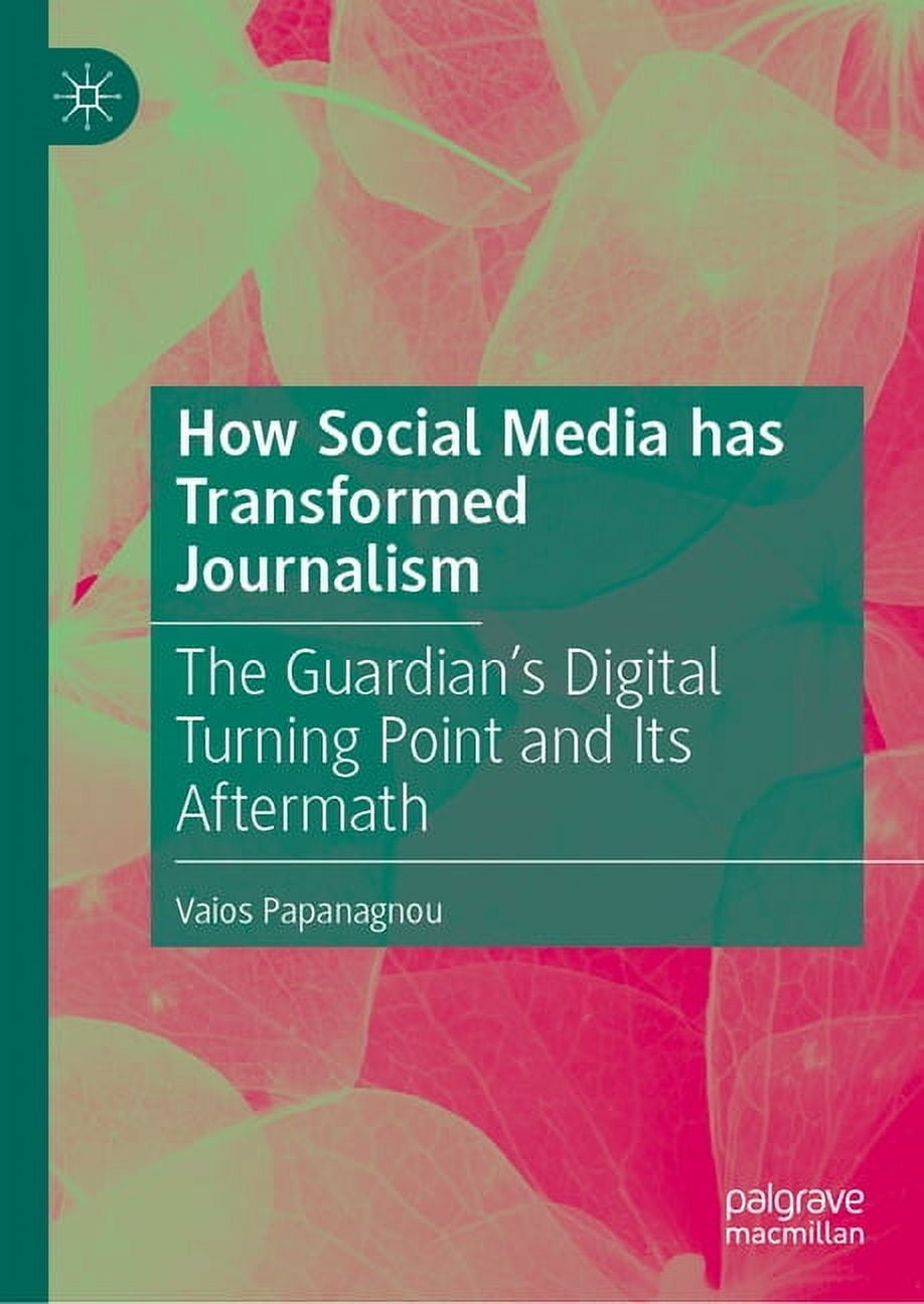 How Social Media Has Transformed Journalism: The Guardian's Digital ...