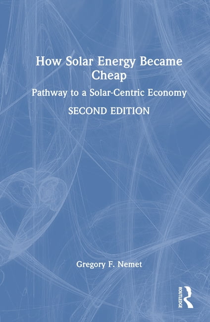 How Solar Energy Became Cheap: Pathway to a Solar-Centric Economy ...