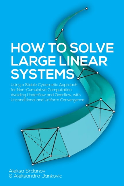 How to Solve Large Linear Systems: Using a Stable Cybernetic Approach for Non-Cumulative ...