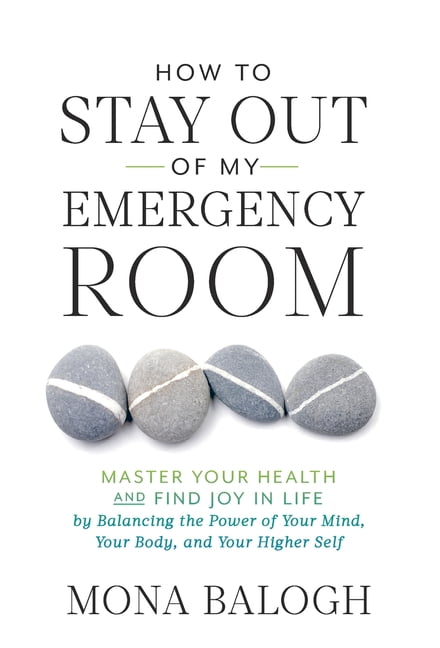 How to Stay Out of My Emergency Room: Master Your Health and Find Joy ...