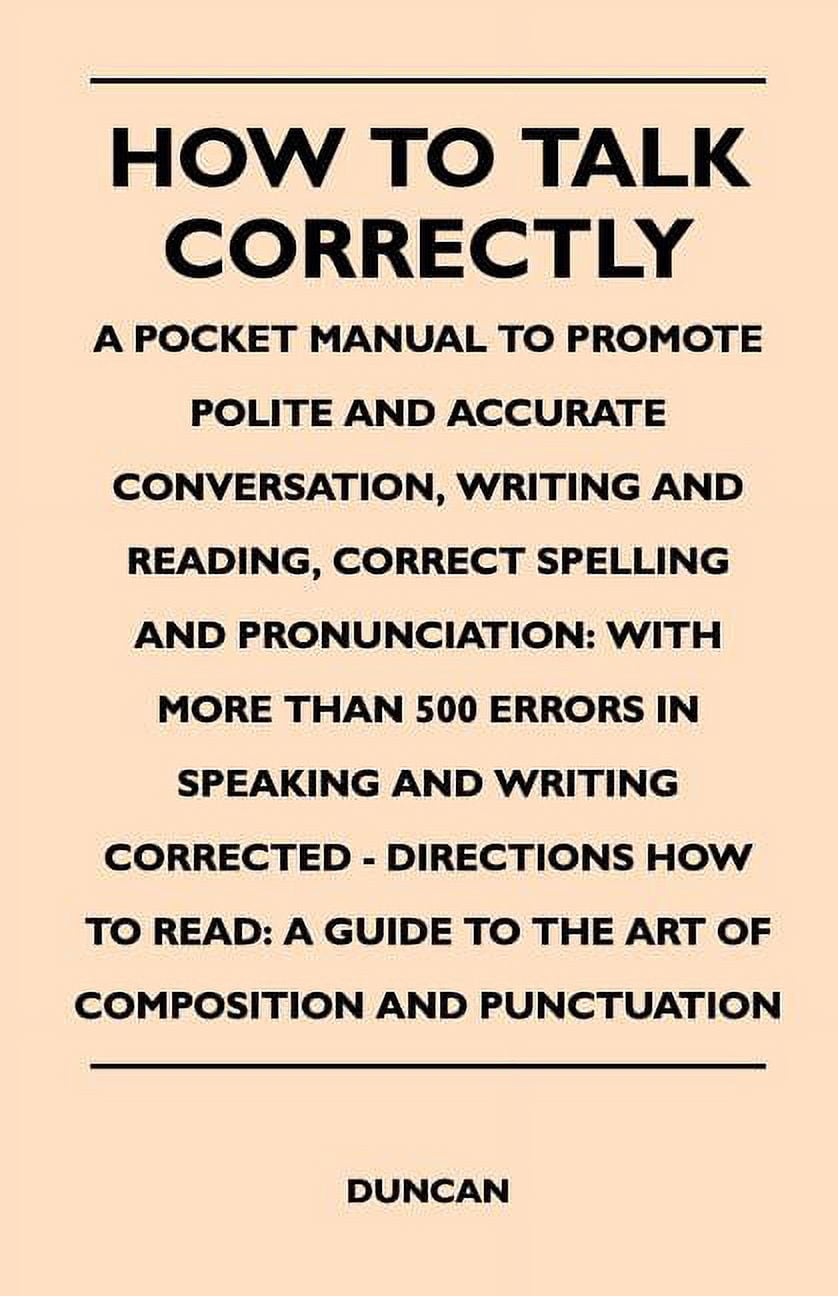 How to Talk Correctly; A Pocket Manual to Promote Polite and Accurate ...