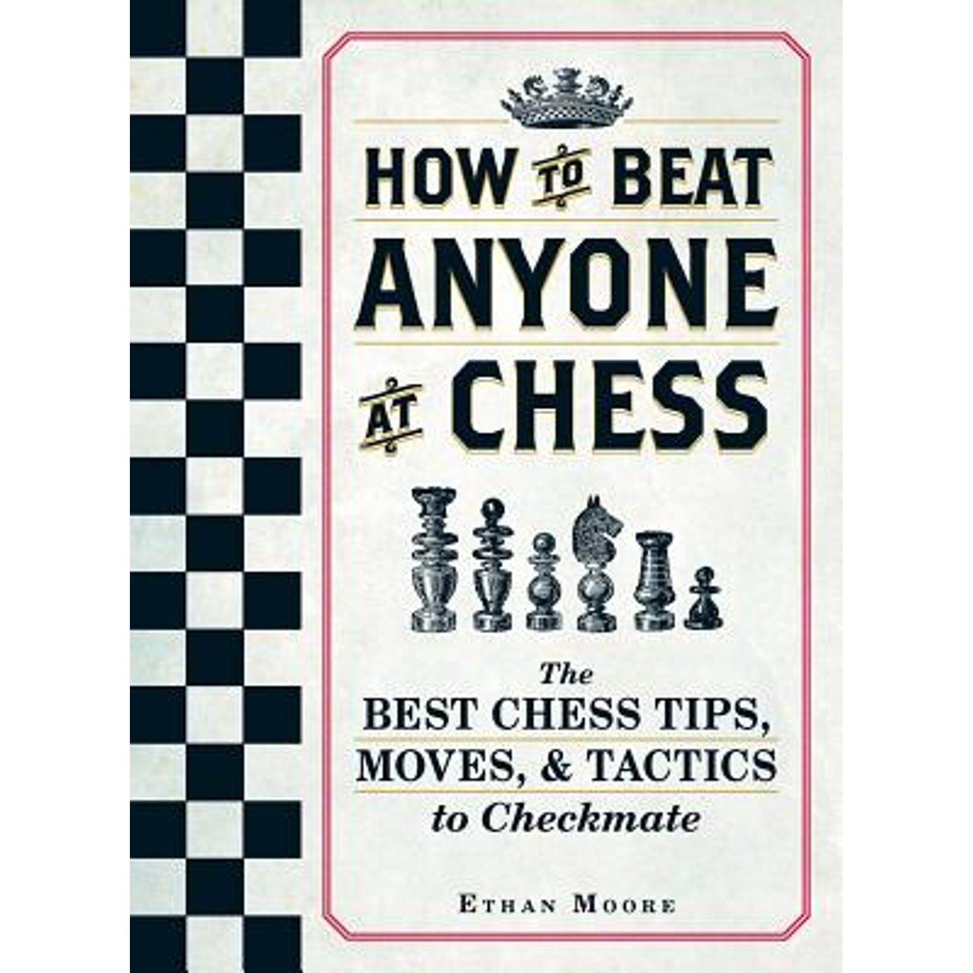 Pre-Owned How to Beat Anyone at Chess: The Best Chess Tips, Moves, and Tactics to Checkmate ...