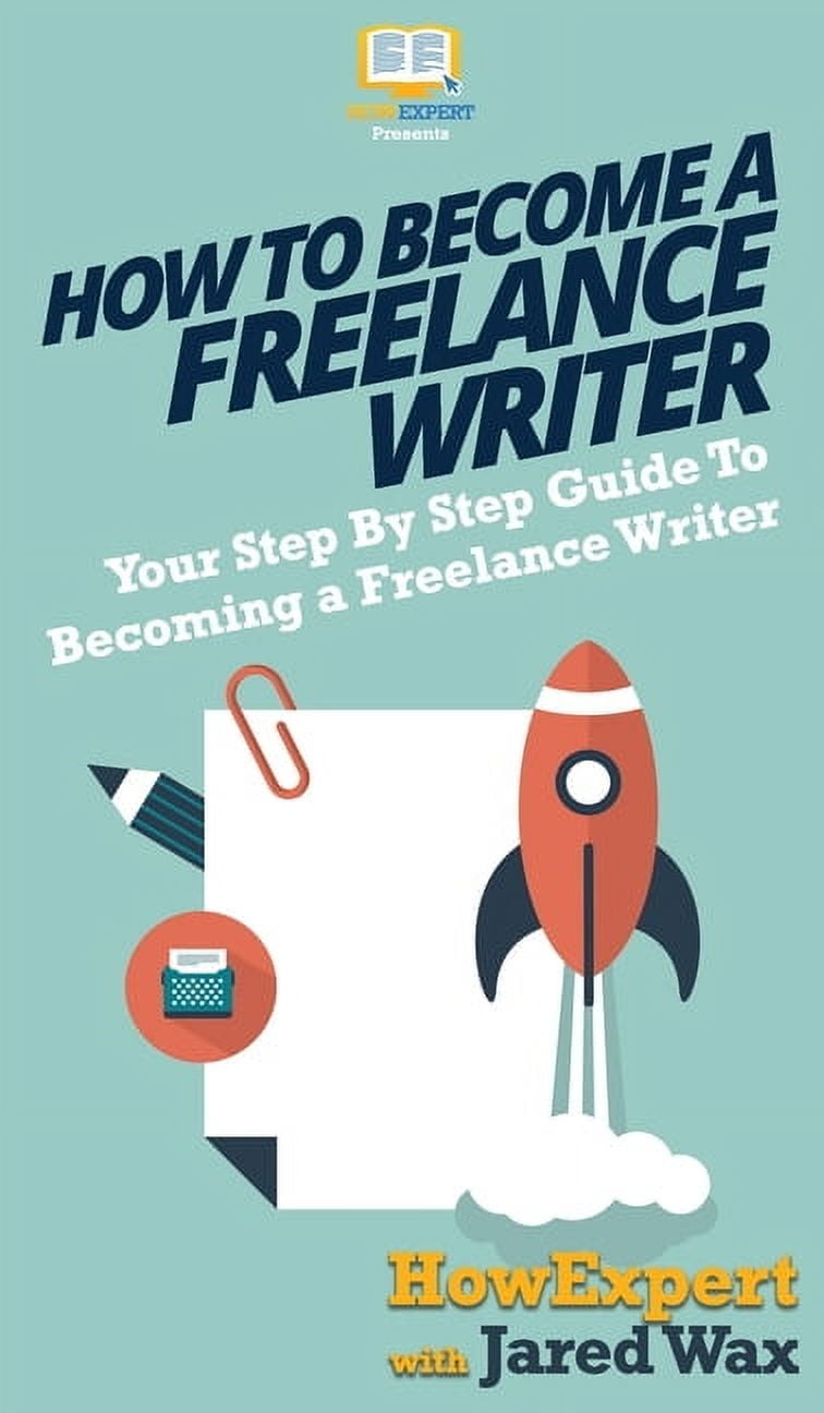 How To Become a Freelance Writer: Your Step By Step Guide To Becoming a ...