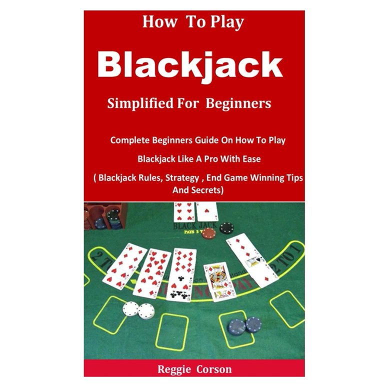 How To Blackjack Simplified For Beginners: Complete Beginners Guide On ...