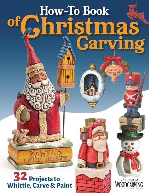 How-To Book of Christmas Carving: 32 Projects to Whittle, Carve & Paint ...