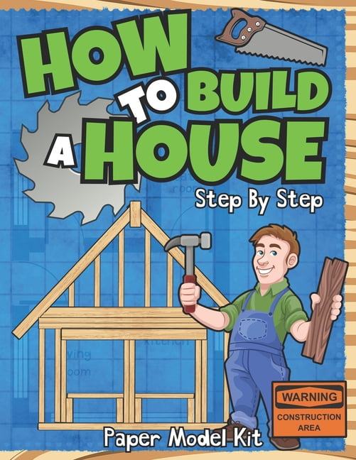 How to Build Things How To Build A House: Step By Step Paper Model Kit ...
