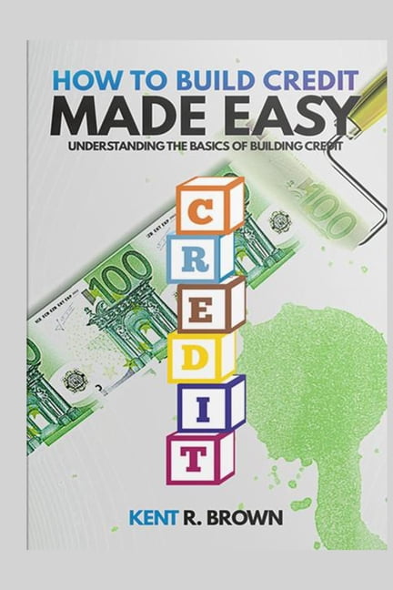 How To Build Credit Made Easy: Understanding The Basics of Building ...