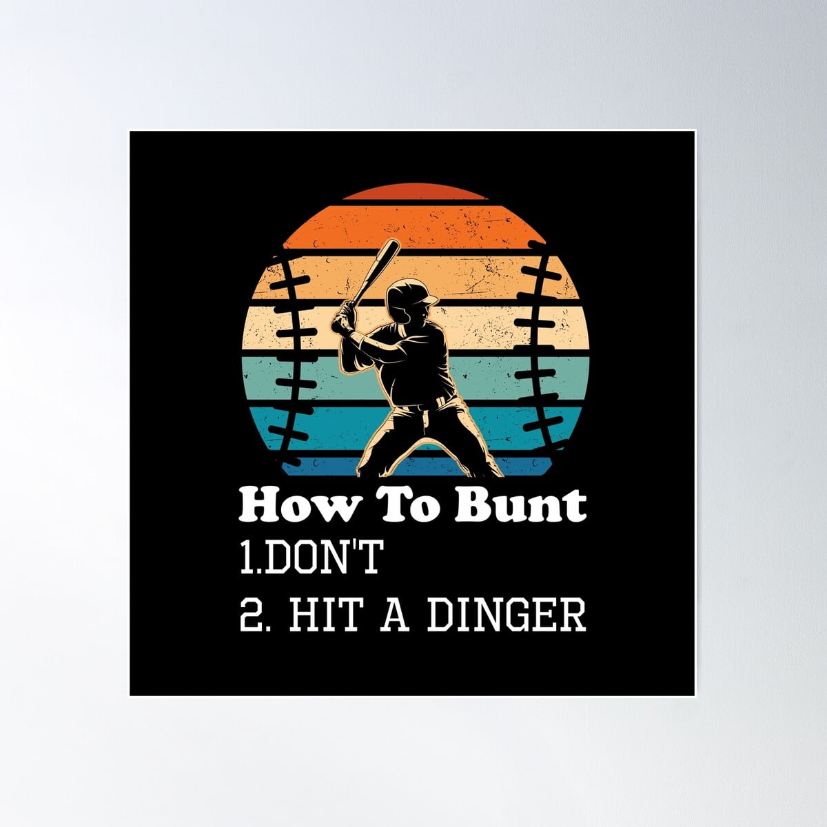 How To Bunt Don'T Hit A Dinger Funny Baseball Quotes Poster Wall Art ...