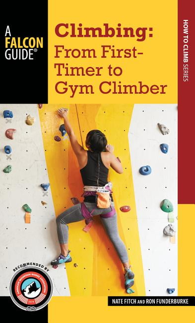 How To Climb Series: Climbing: From First-Timer to Gym Climber (Paperback) - Walmart.com