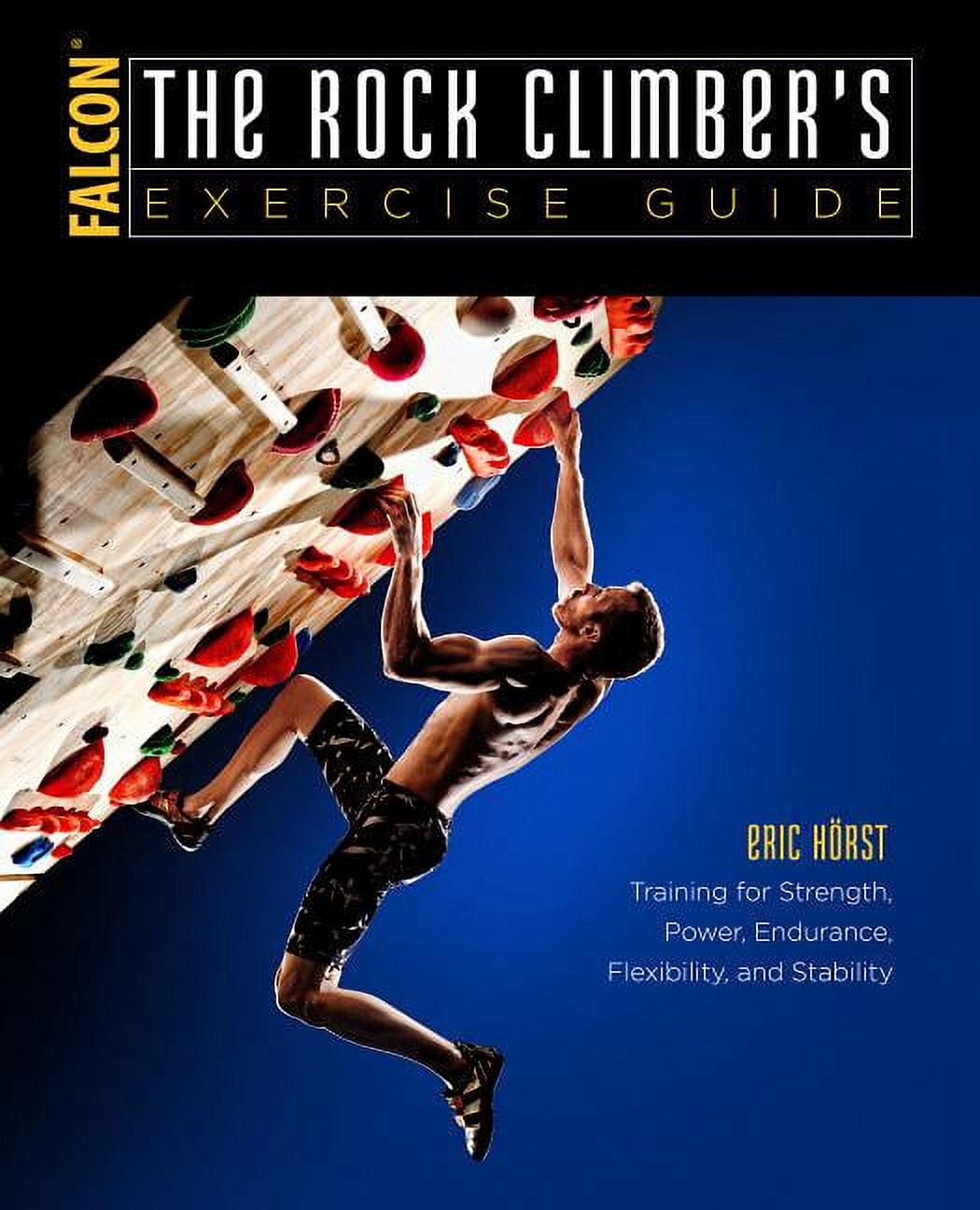 How To Climb Series: The Rock Climber's Exercise Guide : Training for ...