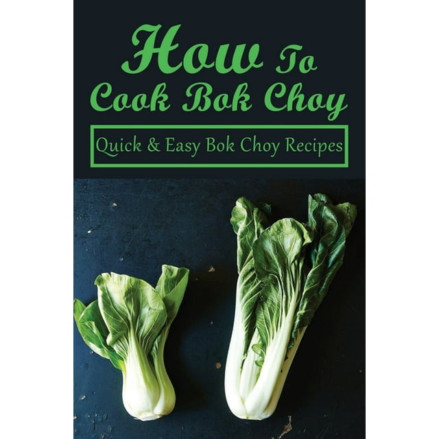 How To Cook Bok Choy Quick And Easy Bok Choy Recipes Bok Choy Recipes