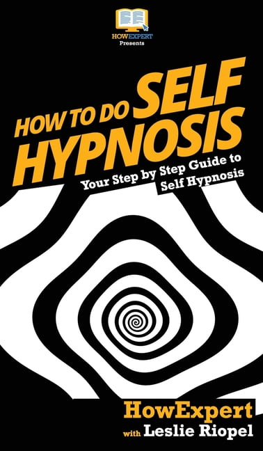 How To Do Self Hypnosis: Your Step By Step Guide To Self Hypnosis ...