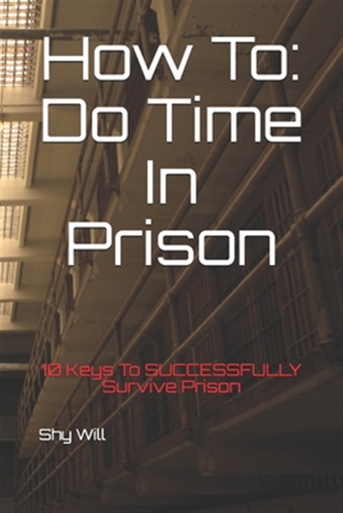 How To Do Time In Prison: 10 Keys To SUCCESSFULLY Survive Prison ...