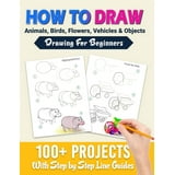 How To Draw : 100+ Projects With Step by Step Guidelines: Drawing For ...