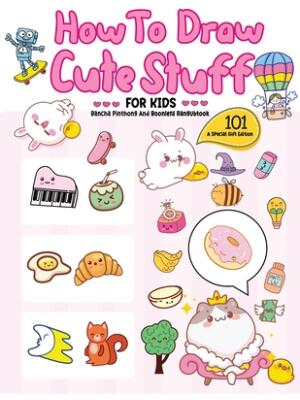 How To Draw 101 Cute Stuff For Kids: A Step-by-Step Guide to Drawing ...