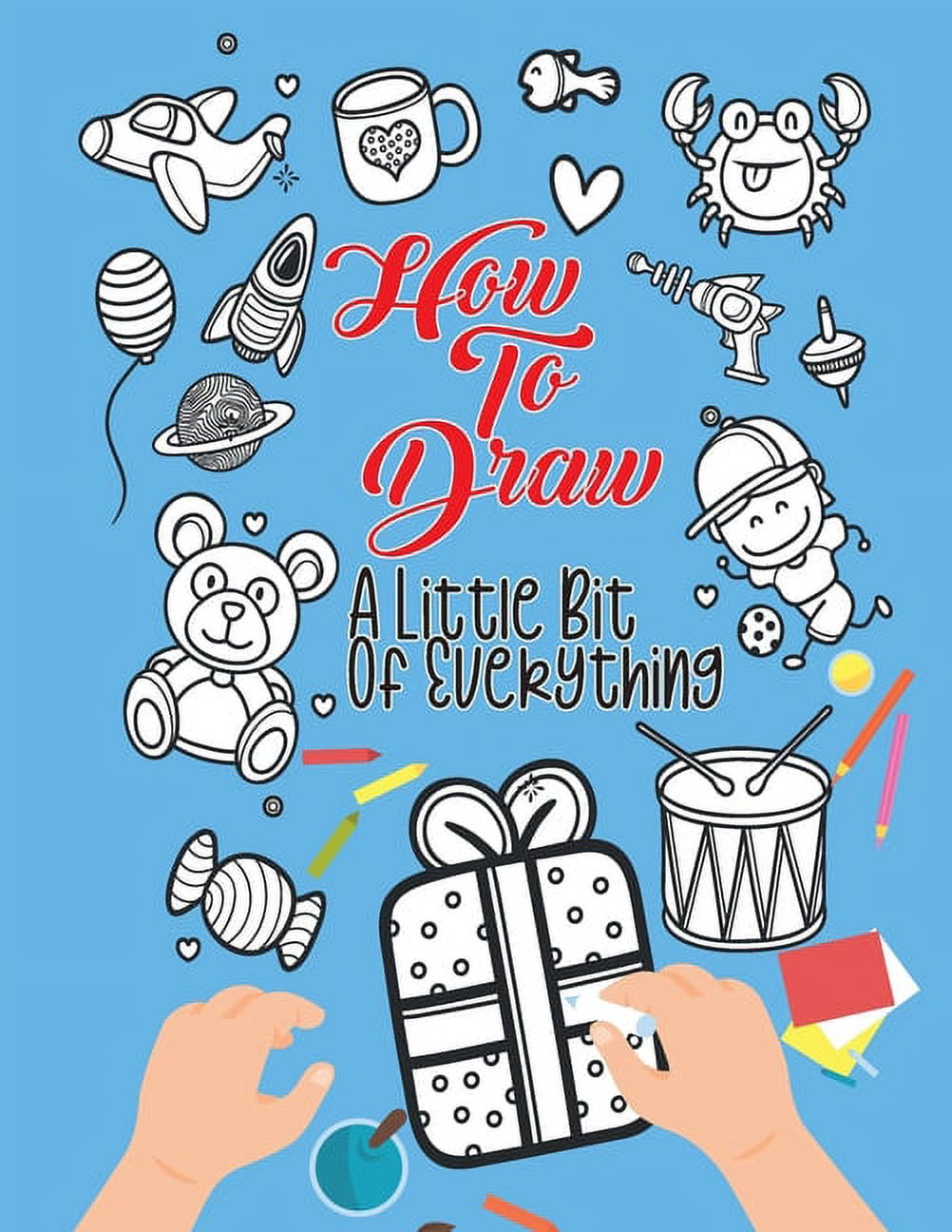 How To Draw A Little Bit Of Everything: A Fun Activity Book For Kids ...