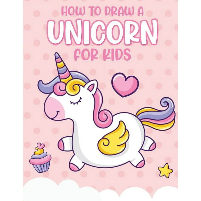 How To Draw A Unicorn For Kids: Learn To Draw Easy Step By Step Drawing ...