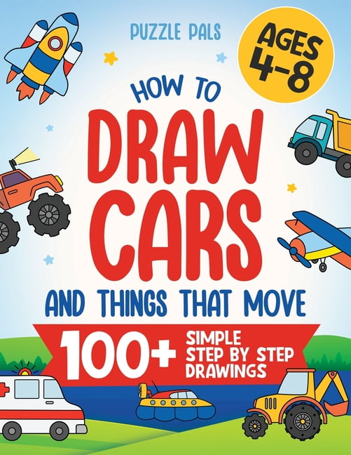 How To Draw Cars and Things That Move: 100 Simple Step By Step Drawings ...