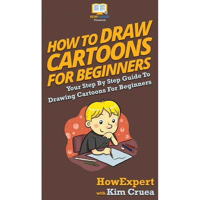 How To Draw Cartoons For Beginners: Your Step By Step Guide To Drawing ...