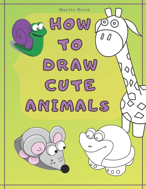 How To Draw Cute Animals: A Simple Step-by-Step Guide for Kids to easy ...