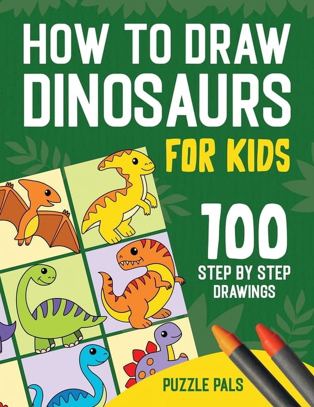 How To Draw Dinosaurs: 100 Step By Step Drawings For Kids Ages 4 to 8 ...