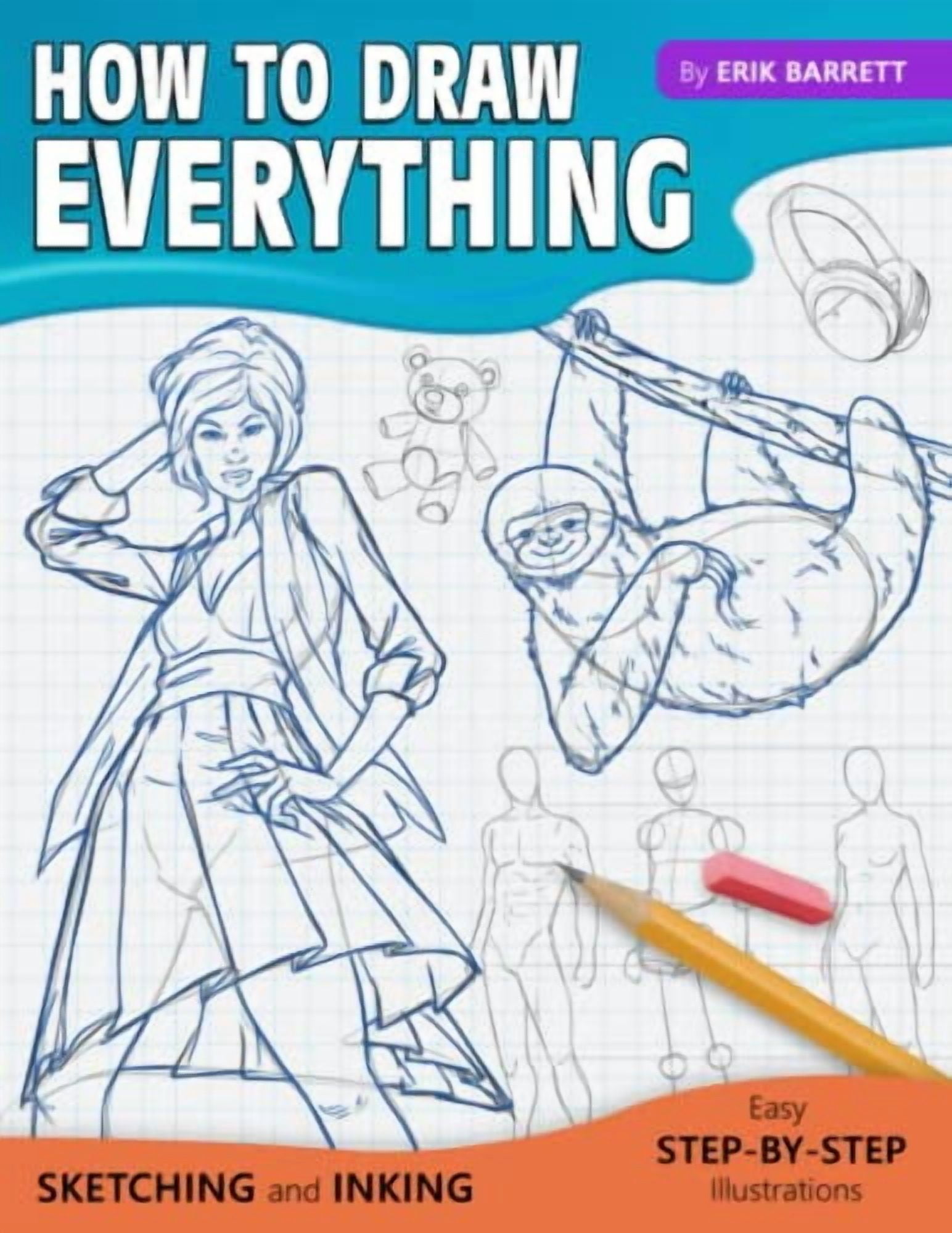How To Draw Everything: Simple Sketching And Inking Step By Step ...
