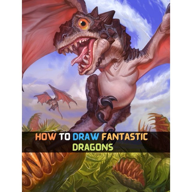 How To Draw Fantastic Dragons : Step By Step Drawing Guide To Learn How ...
