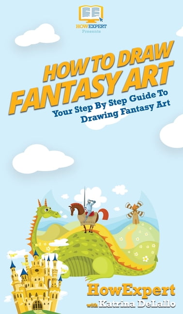 How To Draw Fantasy Art: Your Step By Step Guide To Drawing Fantasy Art ...