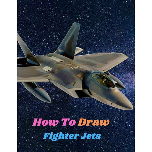 How To Draw Fighter Jets: Step-by-step instructions for Learn to Draw ...