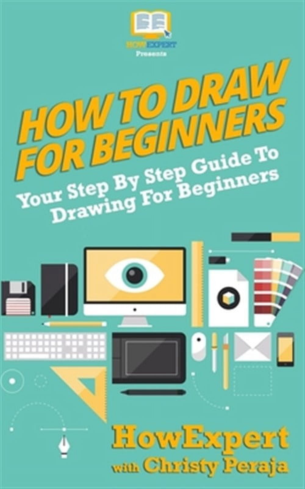 How To Draw For Beginners: Your Step By Step Guide To Drawing For ...