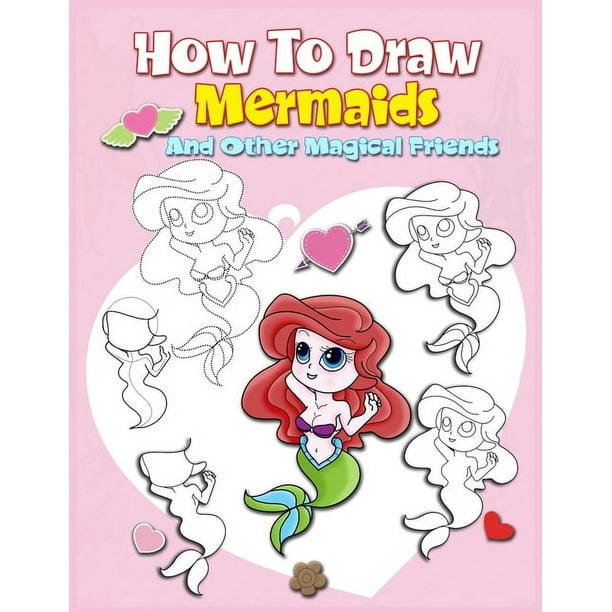 How To Draw Mermaids And Other Magical Friends: A Step-by-step Drawing ...
